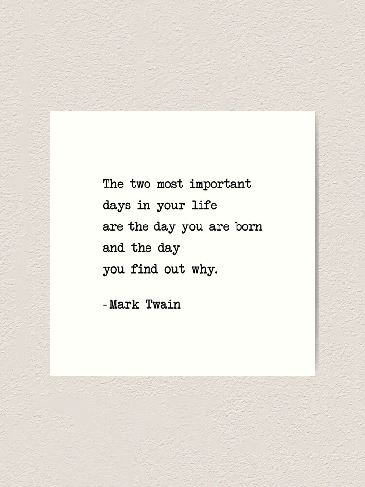 "The two most important days in your life...- Mark Twain" Art Print for ...