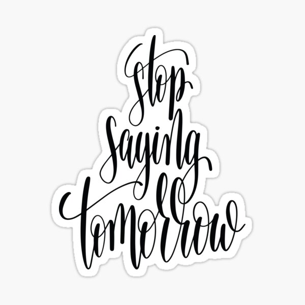 "Stop Saying Tomorrow Inspirational Quotes" Sticker for Sale by ...