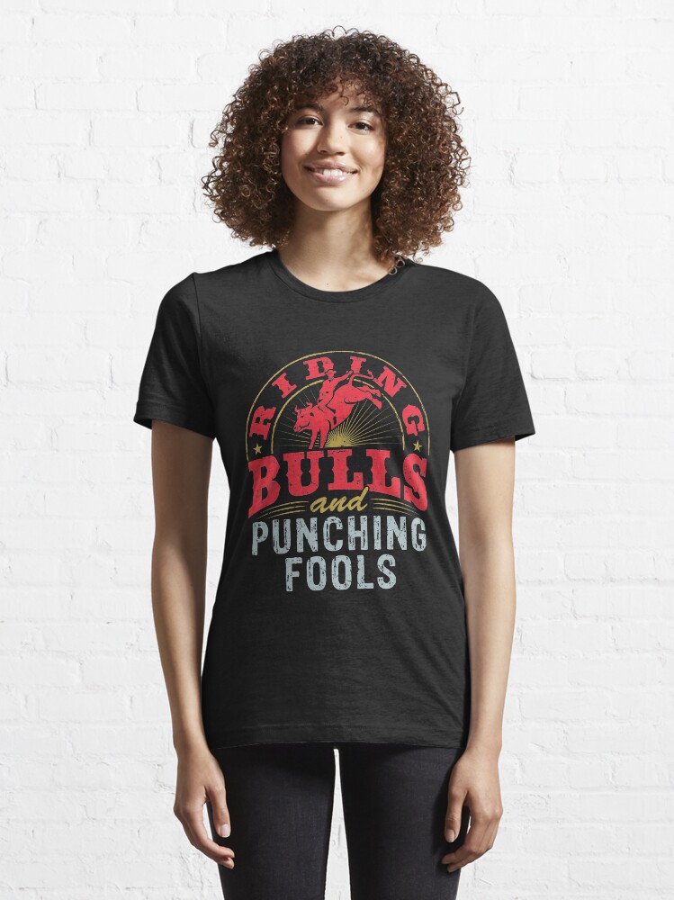 "Riding Bulls and Punching Fools" T-shirt for Sale by jaygo | Redbubble ...