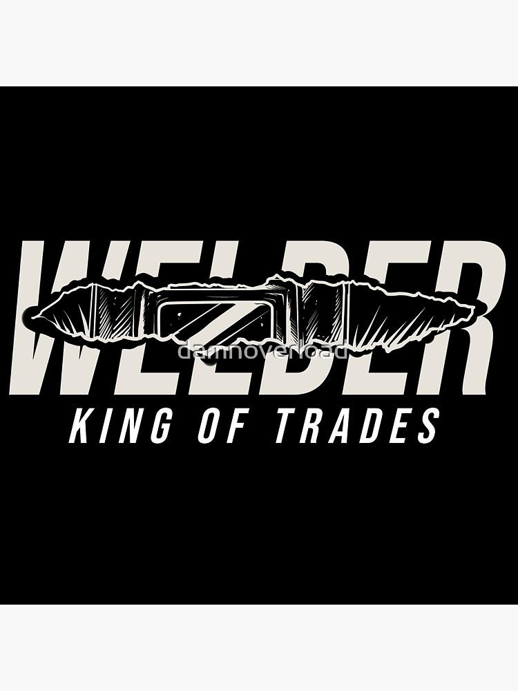 "Welder King Of Trade" Sticker for Sale by damnoverload | Redbubble