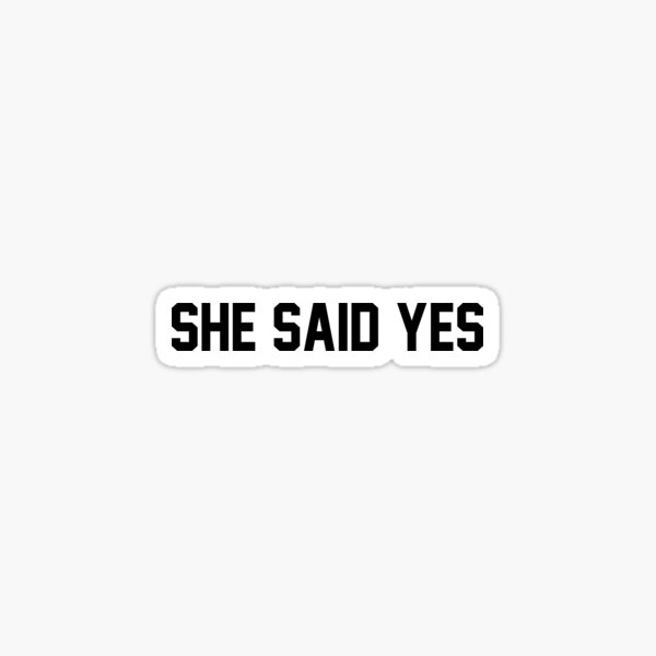"she said yes" Sticker by DesignDS | Redbubble