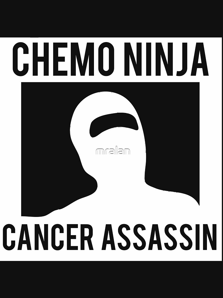 "Chemo Ninja Cancer Assassin" T-shirt for Sale by mralan | Redbubble ...