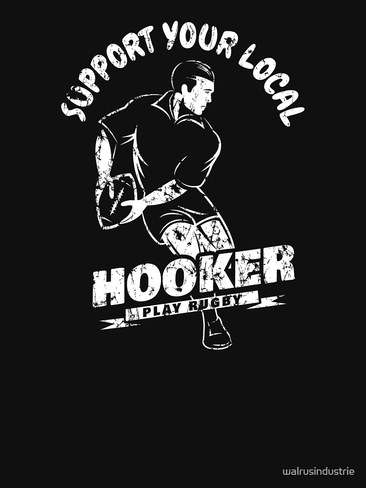 "Rugby Support Your Local Hooker for Rugby Fans" T-shirt for Sale by ...
