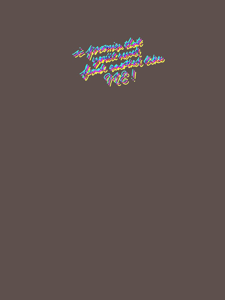 "i promise that you'll never find another like me..! #4" T-shirt for ...