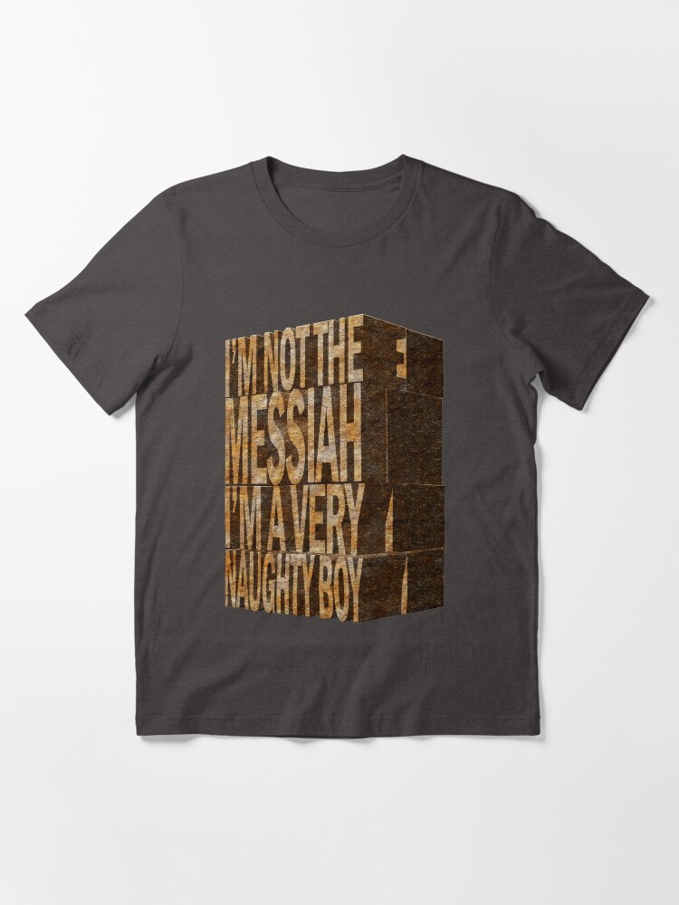"I'm Not The Messiah I'm a Very Naughty Boy..." T-shirt for Sale by ...