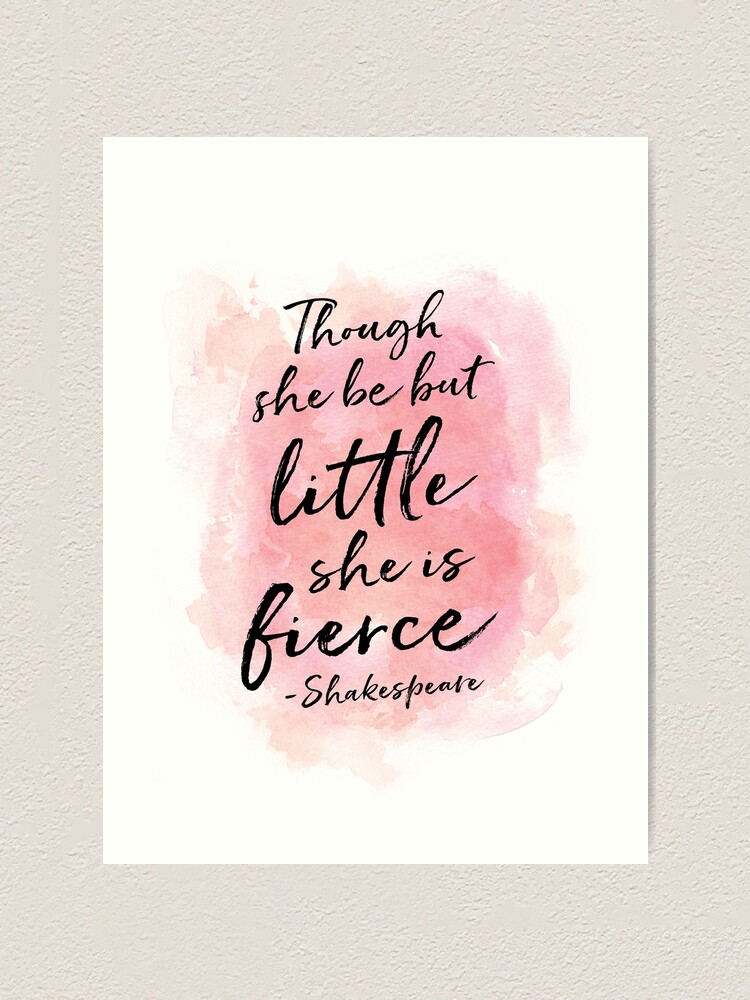 "Though she be but little she is fierce pink watercolor" Art Print for ...
