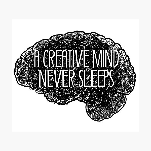 "A creative mind never sleeps_©ChunkaMunka on Redbubble" Photographic ...