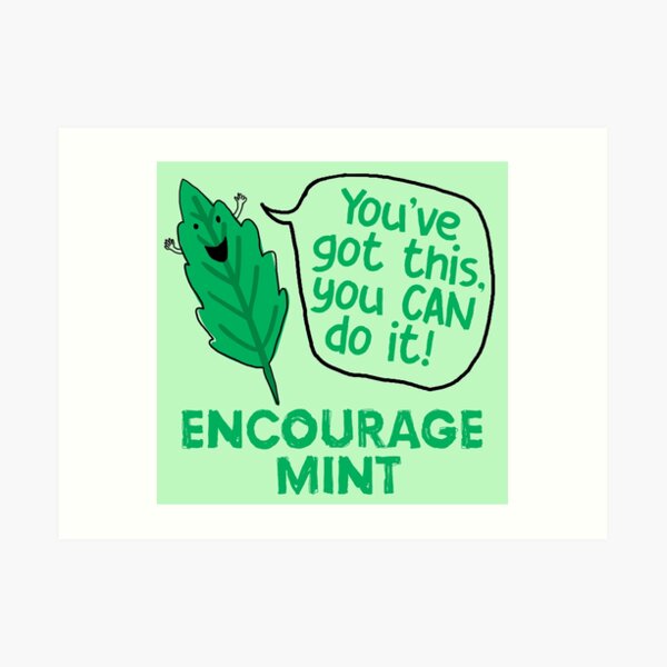 "Encourage mint – you've got this" Art Print for Sale by ChunkaMunka ...