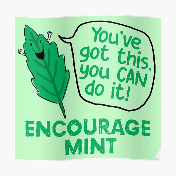 "Encourage mint – you've got this" Poster for Sale by ChunkaMunka ...