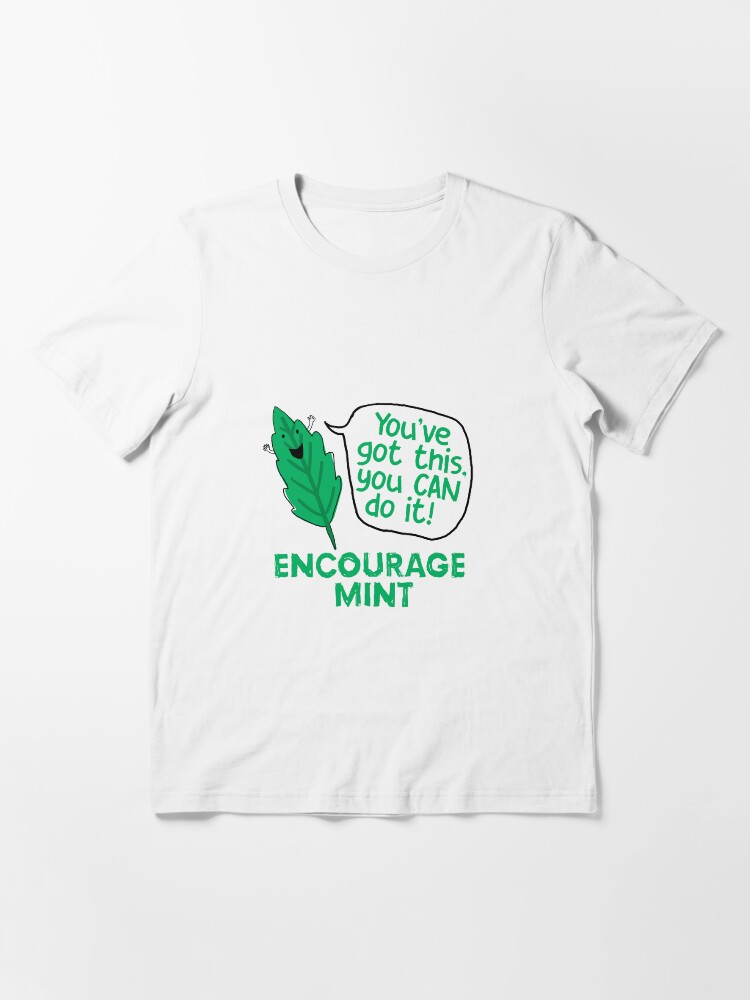 "Encourage mint – you've got this" T-shirt for Sale by ChunkaMunka | Redbubble | encourage mint ...