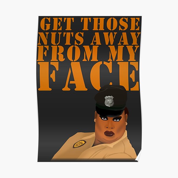 "GET THOSE NUTS AWAY FROM MY FACE" Poster by TeeShells | Redbubble