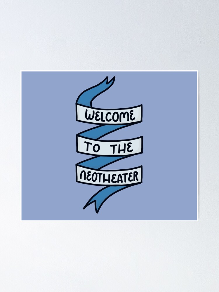 "Welcome to the Neotheater" Poster for Sale by laurel98 | Redbubble