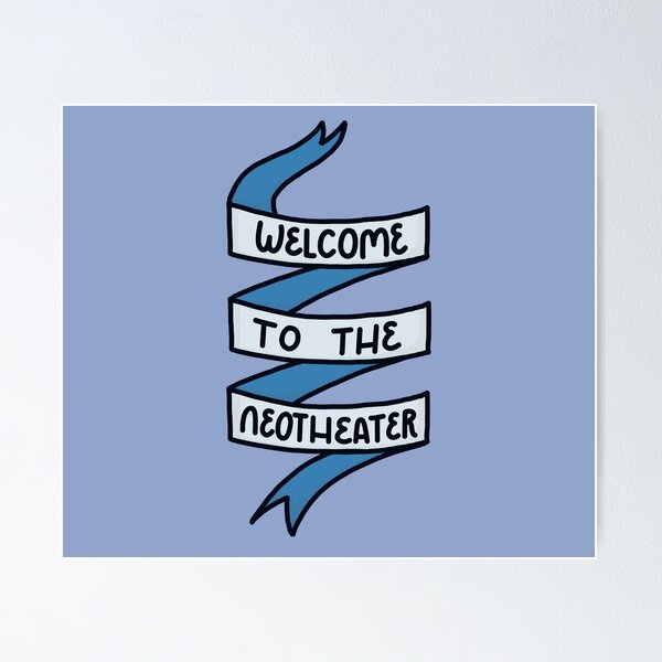 "Welcome to the Neotheater" Poster for Sale by laurel98 | Redbubble
