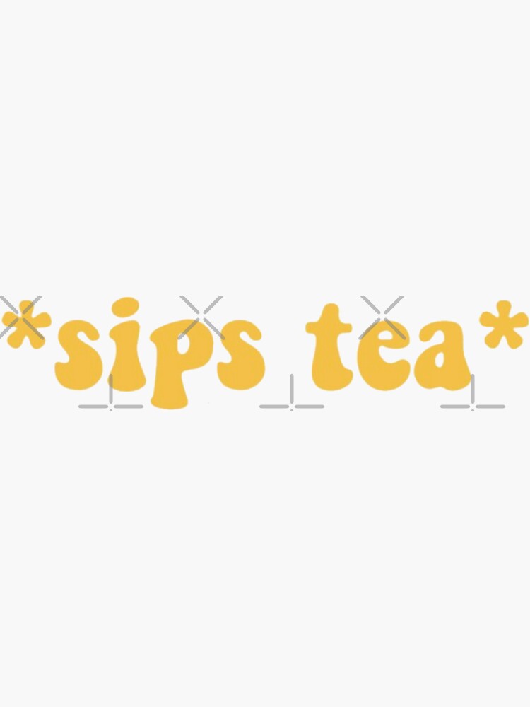 "sips tea" Sticker for Sale by Katie’s Stickers | Redbubble
