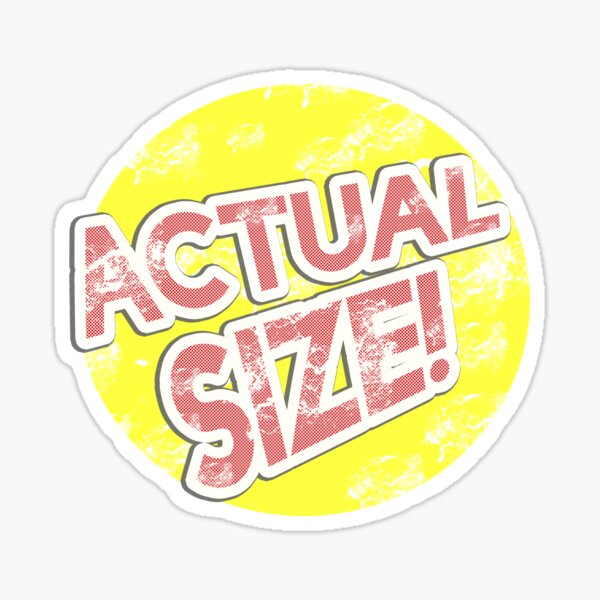 "Actual Size!" Sticker by chrisinphilly64 | Redbubble