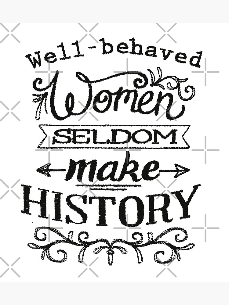 Well Behaved Women Seldom Make History Poster By Luevanoerd Redbubble