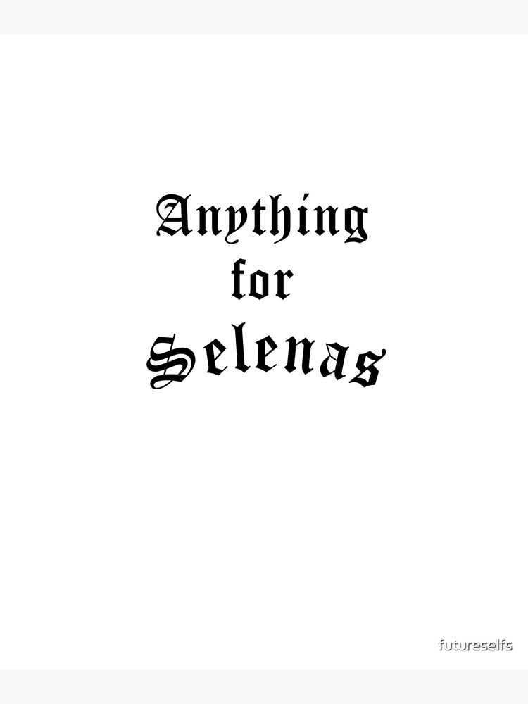"Anything for Selenas" Poster for Sale by futureselfs | Redbubble
