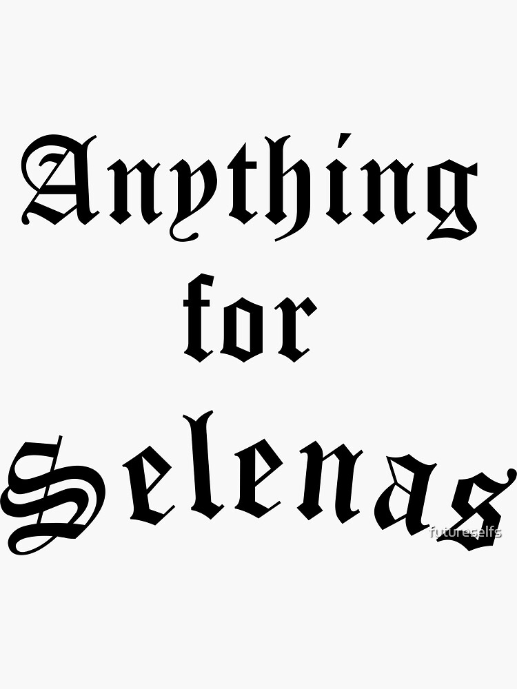 "Anything for Selenas" Sticker for Sale by futureselfs | Redbubble