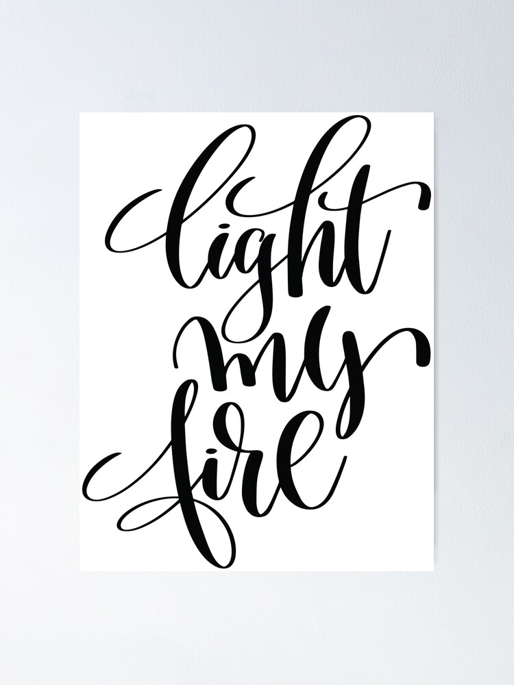 "Light My Fire Inspirational Quotes" Poster for Sale by ProjectX23 ...