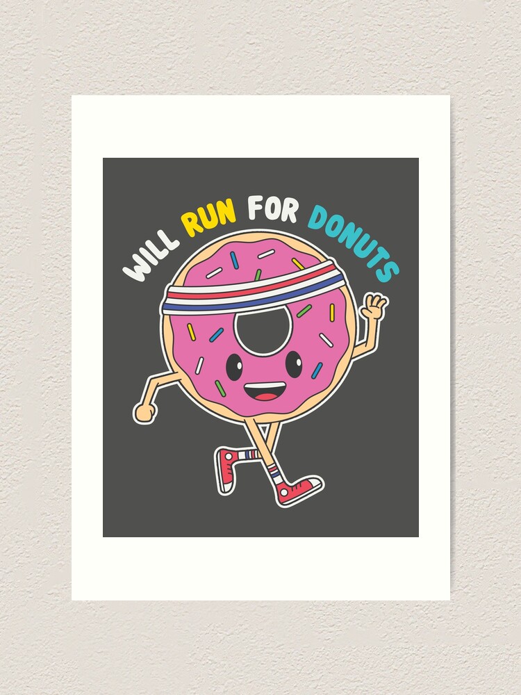 "Will Run For Donuts Funny Jogging Donut " Art Print by petestyles ...