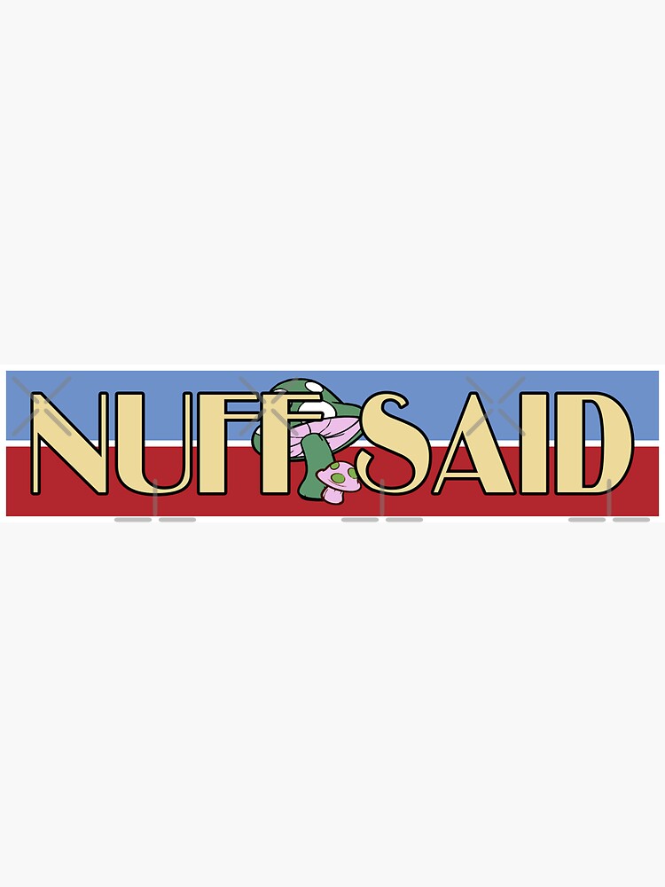 "NUFF SAID" Sticker for Sale by Charlie-Cat | Redbubble