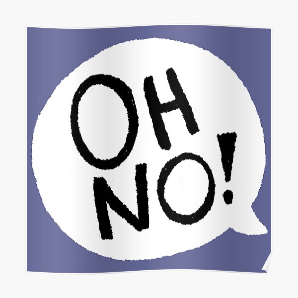 "OH NO! Speech Bubble Emote Design" Poster by Dreamtrove | Redbubble