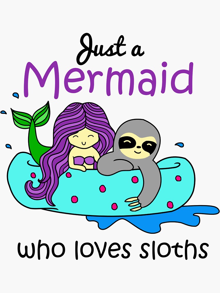 "Just a Mermaid Who Loves Sloths Best Friends" Sticker by mermaids001 ...