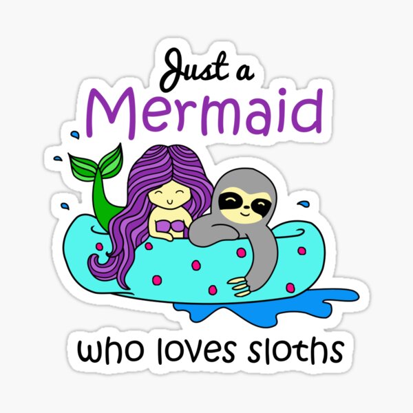 "Just a Mermaid Who Loves Sloths Best Friends" Sticker by mermaids001 ...