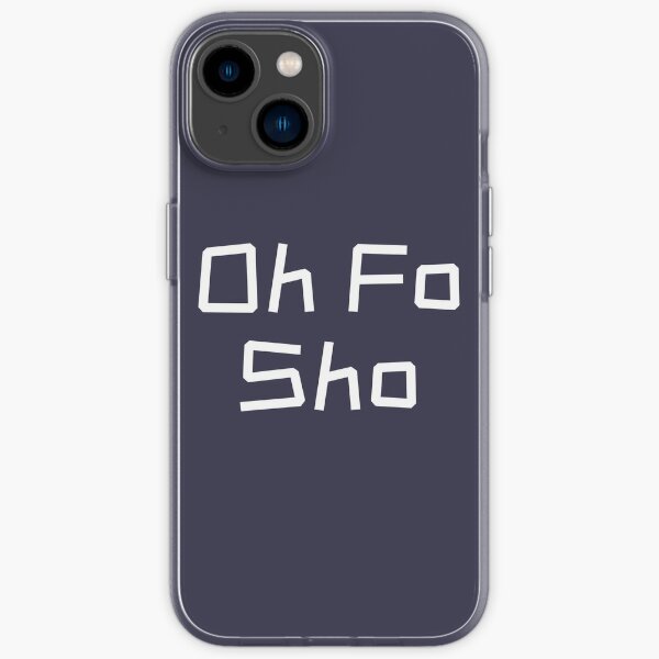 "Oh Fo Sho Humor Slang " iPhone Case for Sale by mwagie | Redbubble