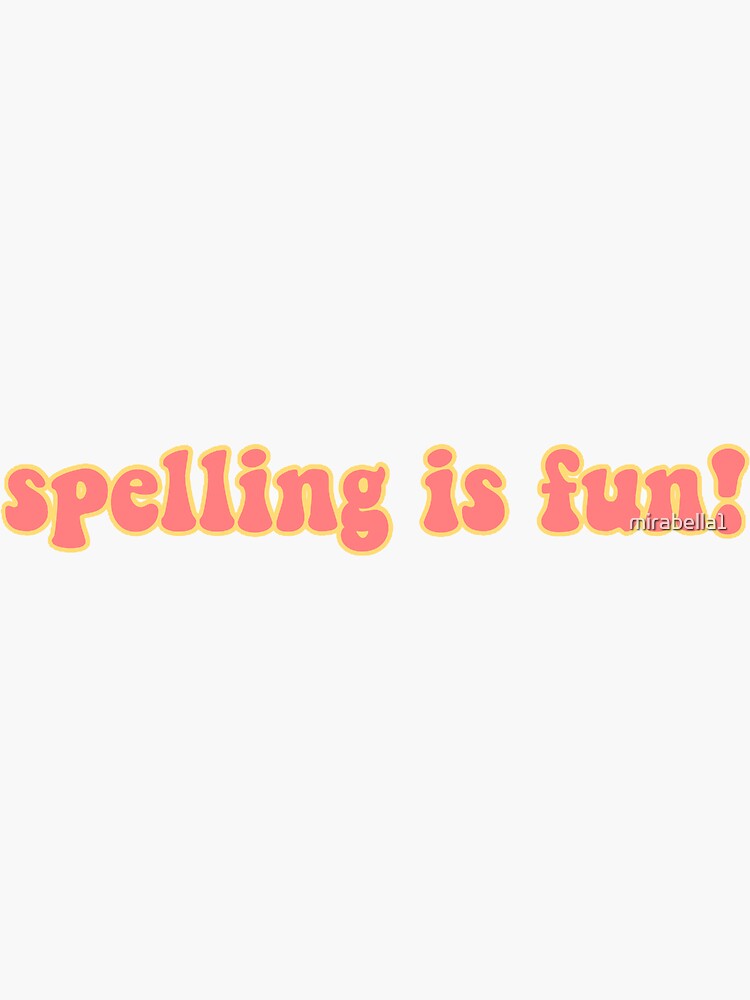 "Spelling Is Fun!" Sticker for Sale by mirabella1 | Redbubble