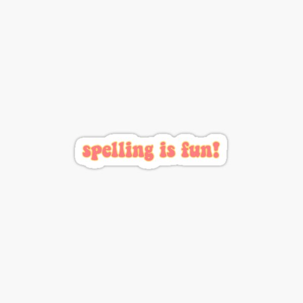 "Spelling Is Fun!" Sticker for Sale by mirabella1 | Redbubble