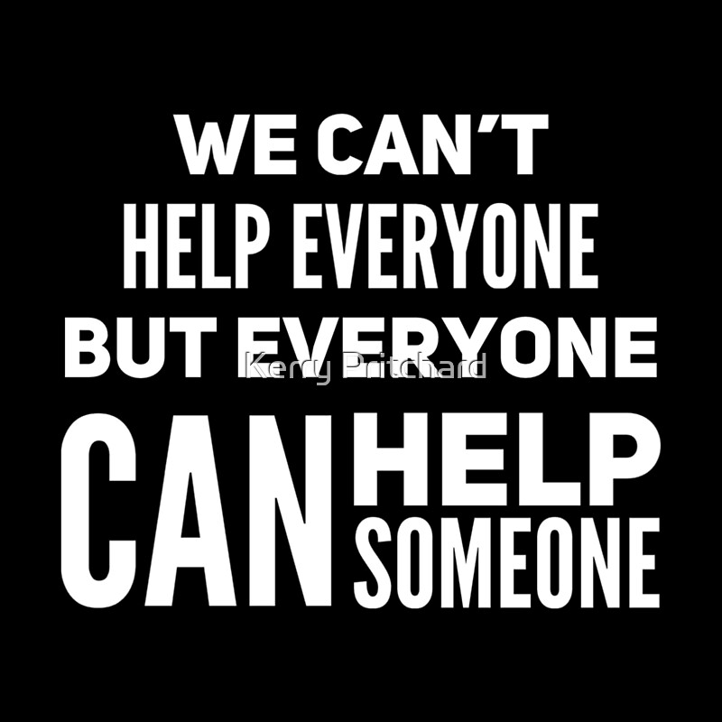 "We can’t help everyone but everyone can help someone " by WordFandom ...