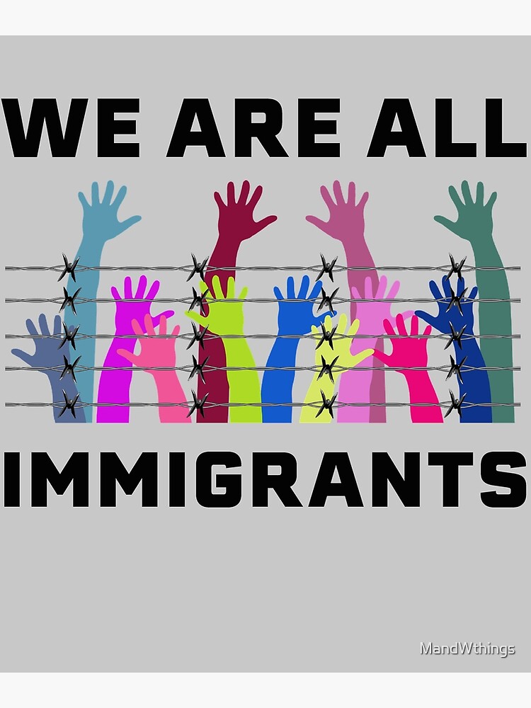 "We Are All Immigrants" Poster for Sale by MandWthings | Redbubble