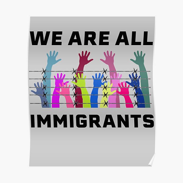 "We Are All Immigrants" Poster for Sale by MandWthings | Redbubble