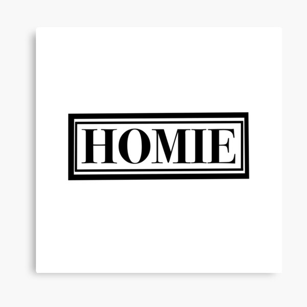 Homie Canvas Prints | Redbubble