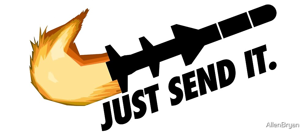 "Just Send It." by AllenBryan | Redbubble