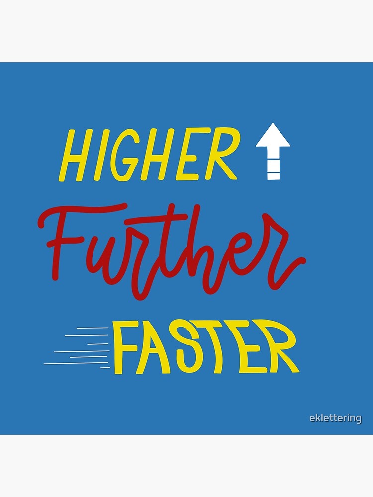 "Higher Further Faster" Poster by eklettering | Redbubble