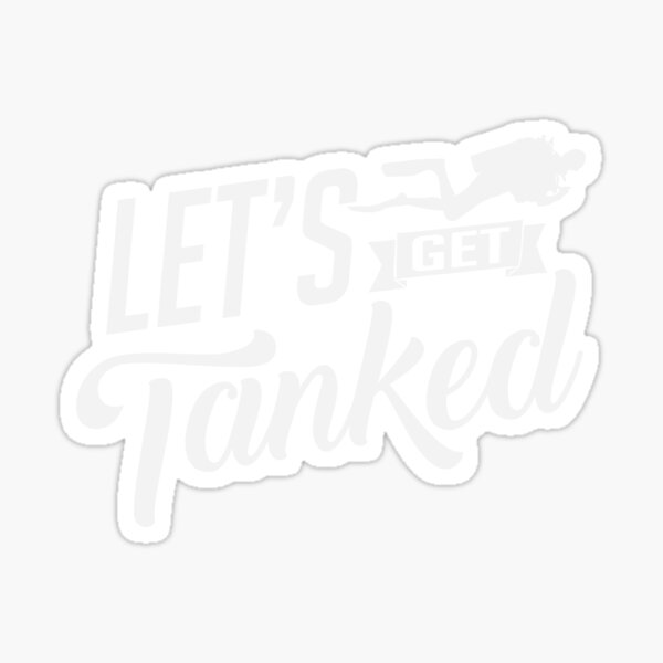 "Let's Get Tanked print Scuba Diving Humor product" Sticker by banwa ...