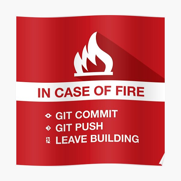 "In case of fire, git commit, git push" Poster for Sale by ...