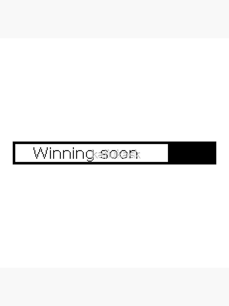 "winning soon | loading bar" Poster by kailukask | Redbubble