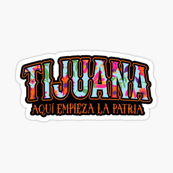 "Tijuana Mexico" Sticker by EddieBalevo | Redbubble