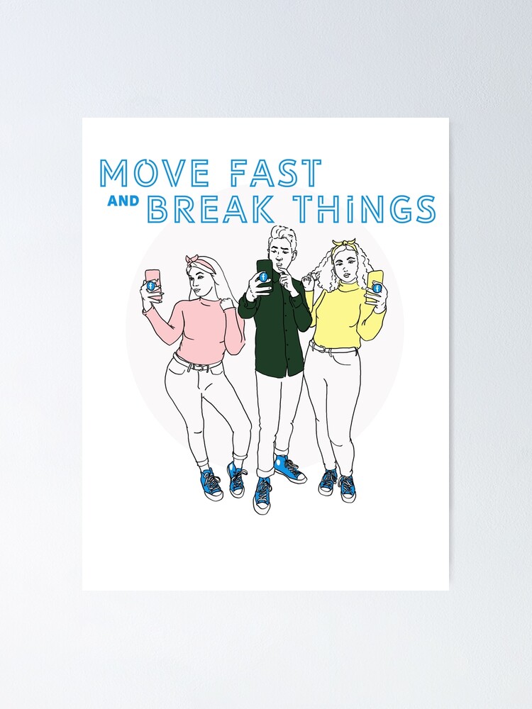 "Move Fast and Break Things" Poster for Sale by jillbert | Redbubble