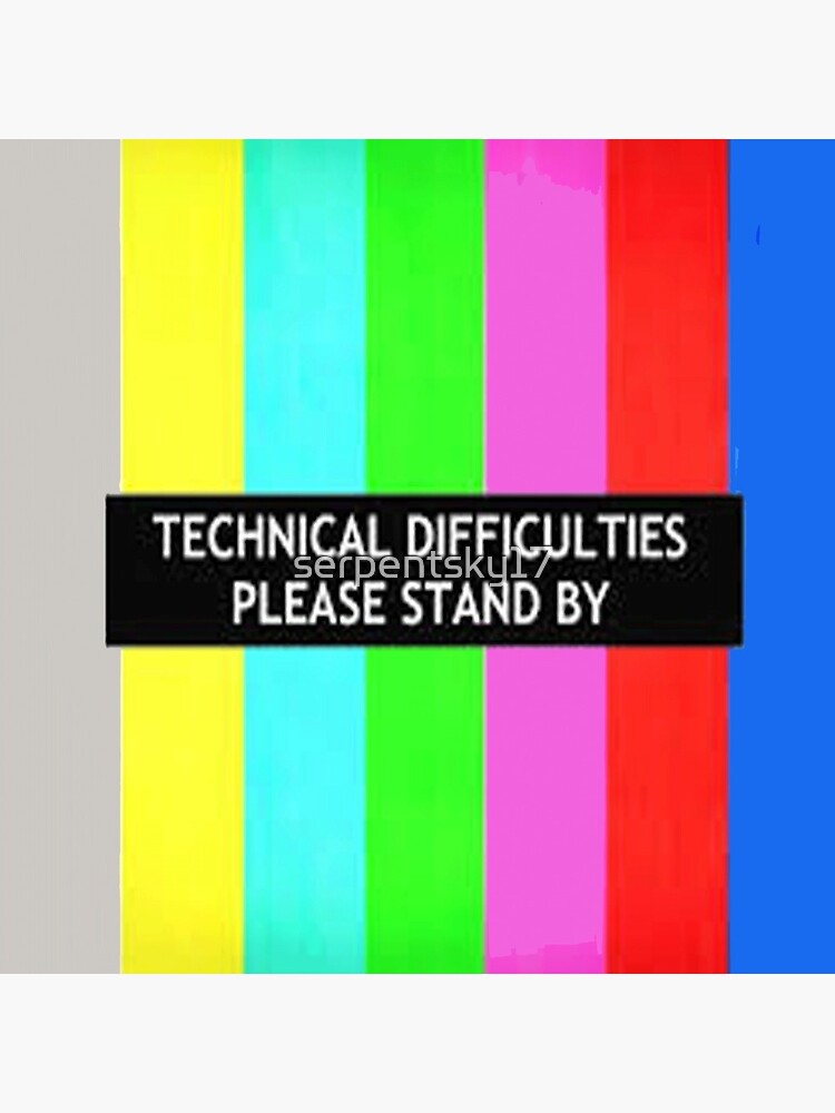 "Technical Difficulties" Poster by serpentsky17 | Redbubble
