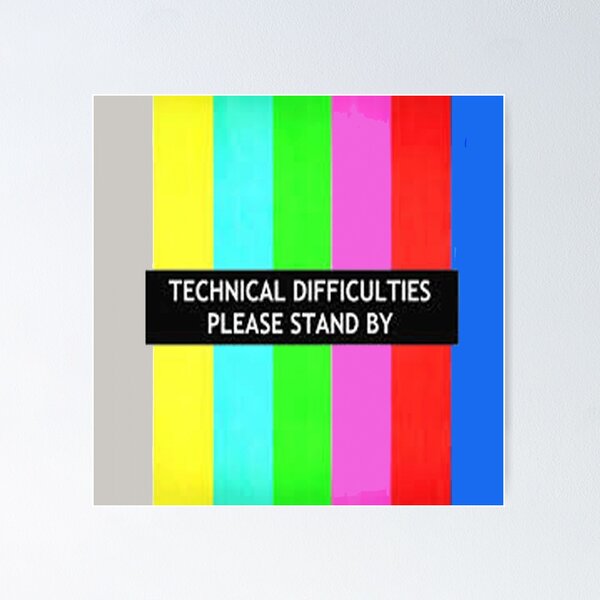 "Technical Difficulties" Poster for Sale by serpentsky17 | Redbubble