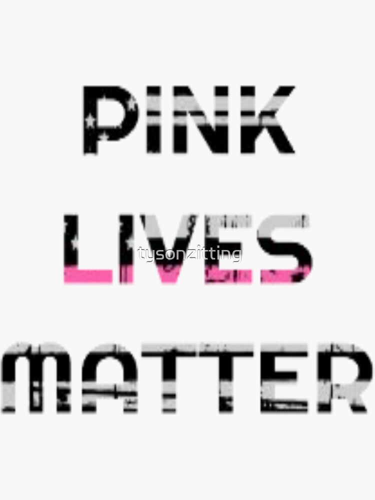 "Pink lives Matter" Sticker for Sale by tysonzitting | Redbubble