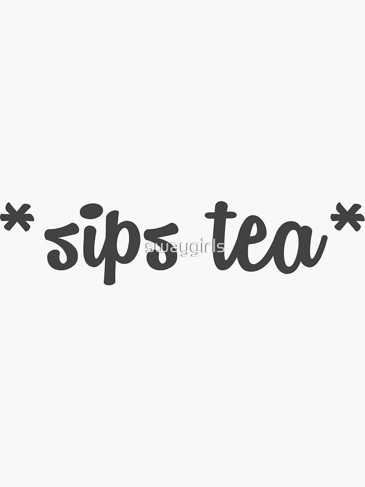 "Sips tea script • black" Sticker for Sale by swaygirls | Redbubble