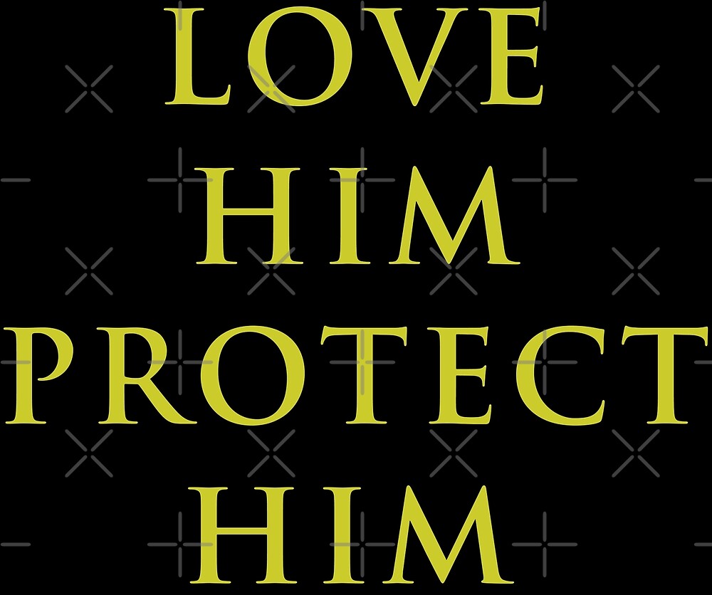 "Love Him Protect Him" by savethetshirt | Redbubble