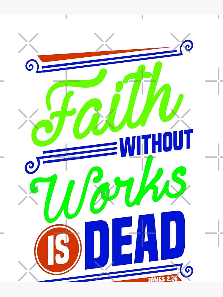 "Faith Without Works Is Dead - Bible Verse" Poster for Sale by Espied ...