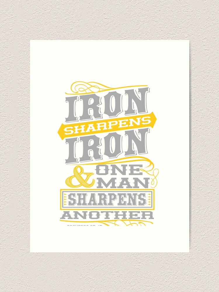 "Iron Sharpens Iron & One Man Sharpens Another - Bible Verse" Art Print ...