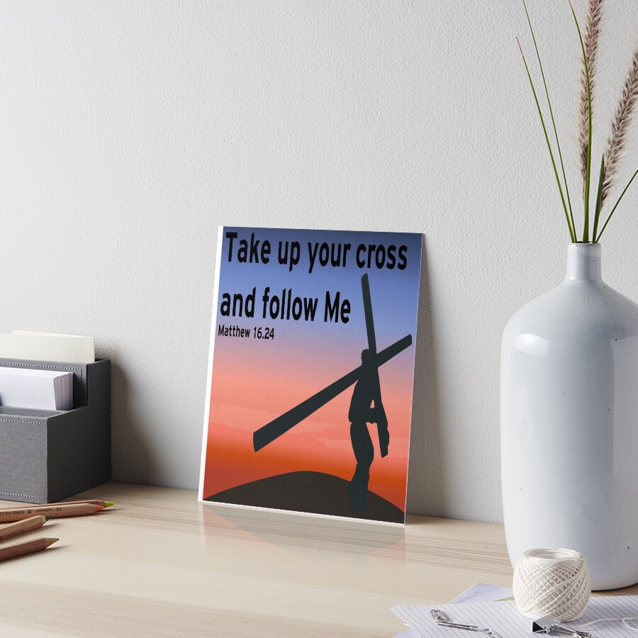 "Take Up Your Cross And Follow Me - Bible Verse" Art Board Print by ...